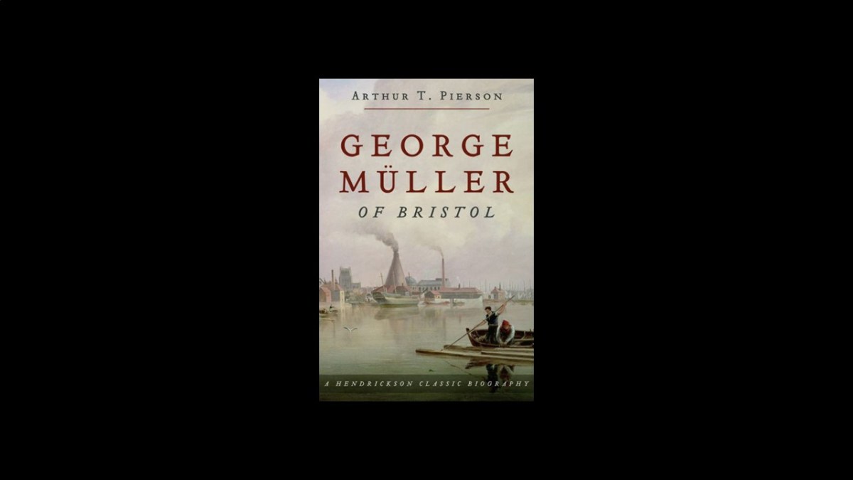 Book Review – George Müller of Bristol by Arthur T. Pierson (5 stars ...